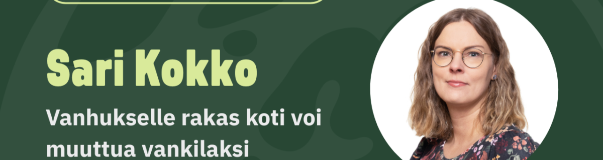 Sari Kokko - Vanhukselle rakas koti voi muuttua vankilaksi - Keski ...